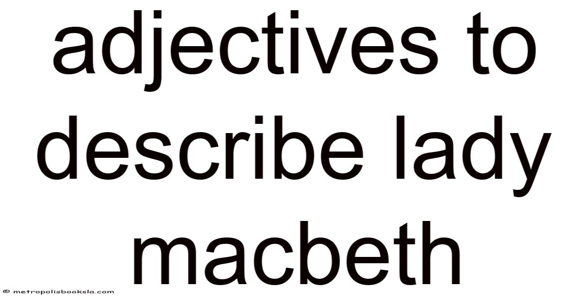 Adjectives To Describe Lady Macbeth