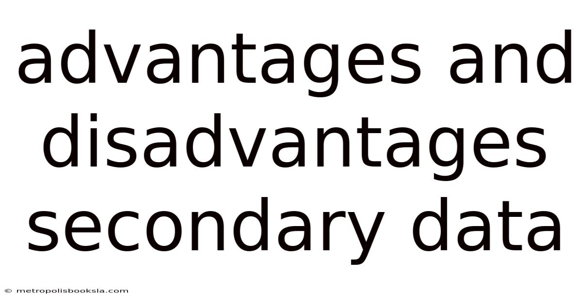 Advantages And Disadvantages Secondary Data