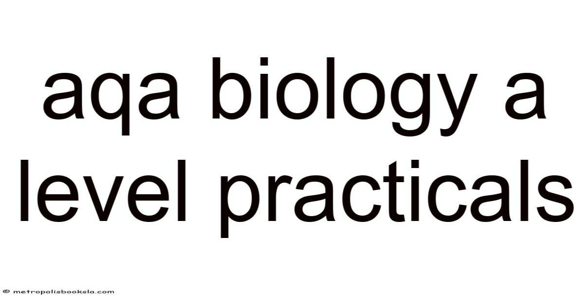 Aqa Biology A Level Practicals