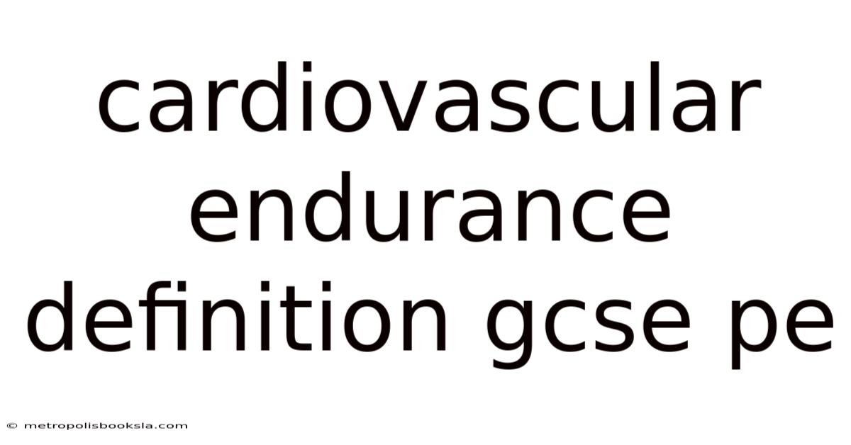 Cardiovascular Endurance Definition Gcse Pe