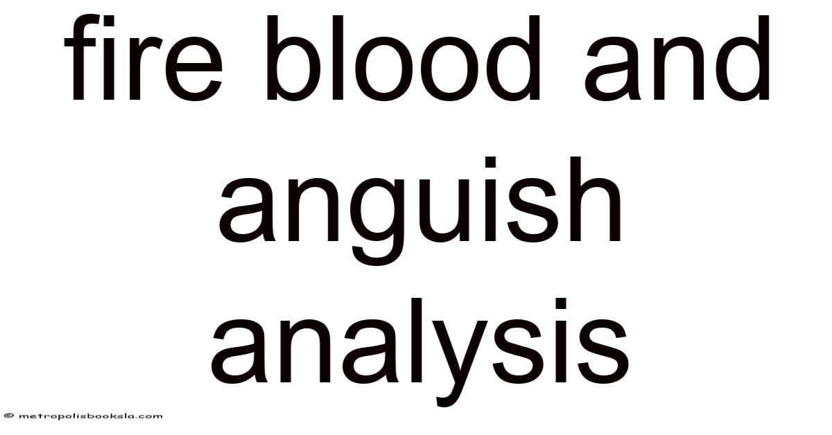 Fire Blood And Anguish Analysis