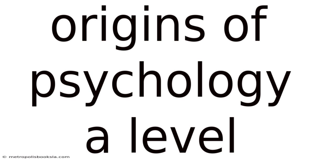 Origins Of Psychology A Level