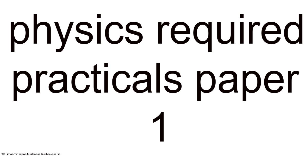 Physics Required Practicals Paper 1