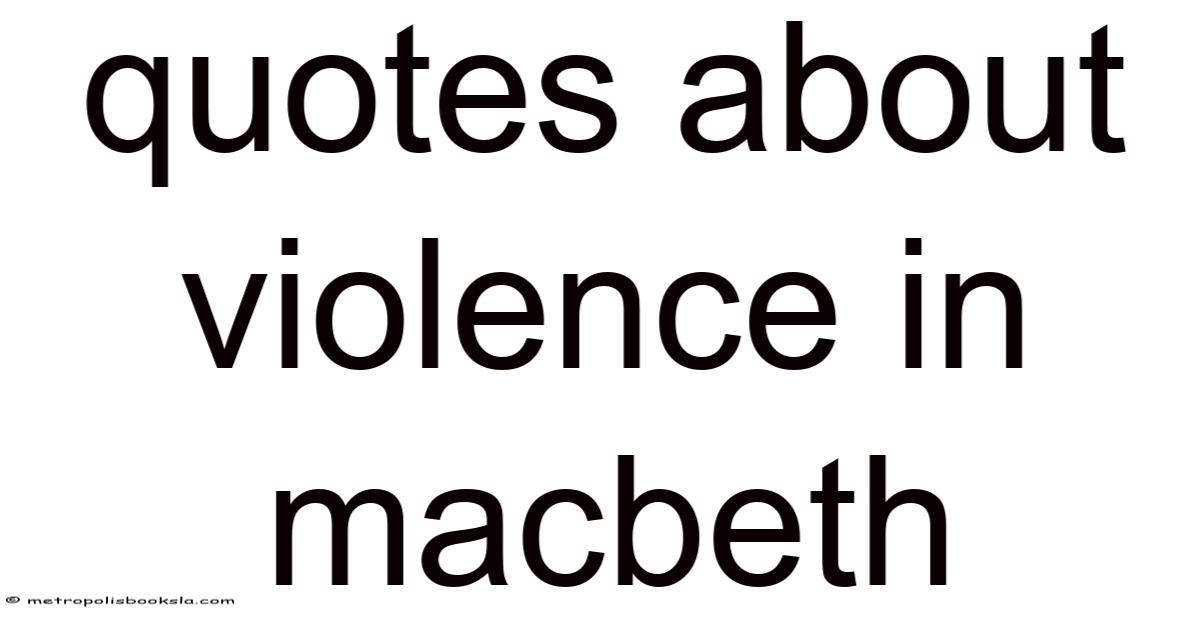 Quotes About Violence In Macbeth