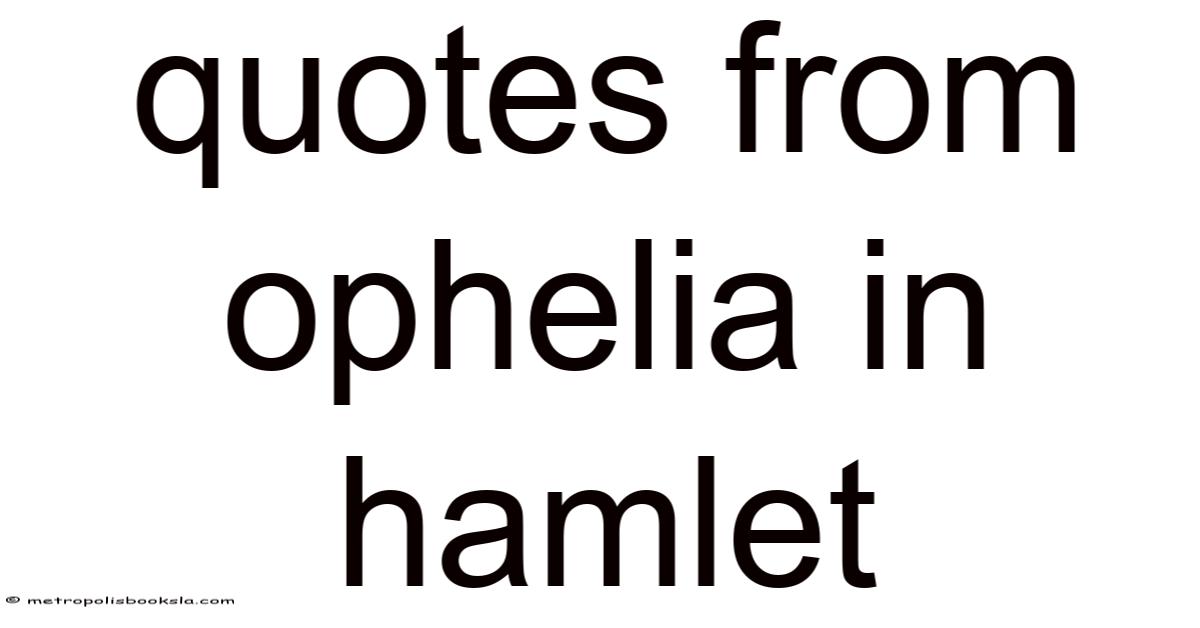 Quotes From Ophelia In Hamlet