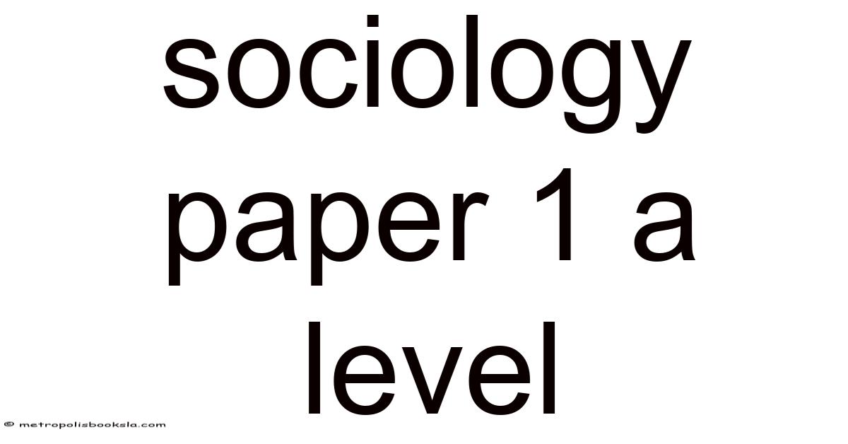 Sociology Paper 1 A Level