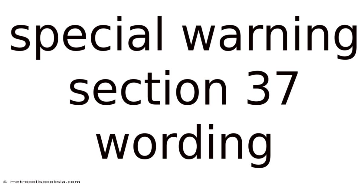 Special Warning Section 37 Wording