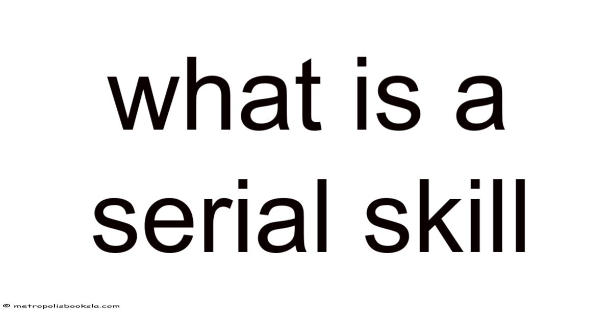 What Is A Serial Skill