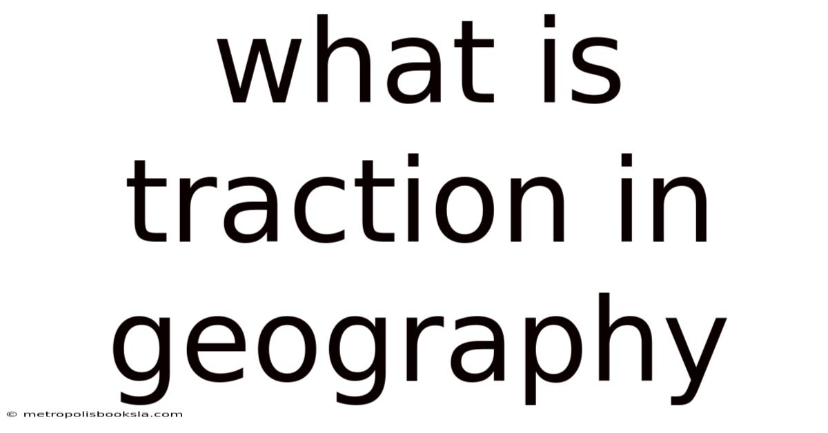 What Is Traction In Geography