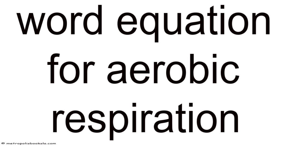 Word Equation For Aerobic Respiration